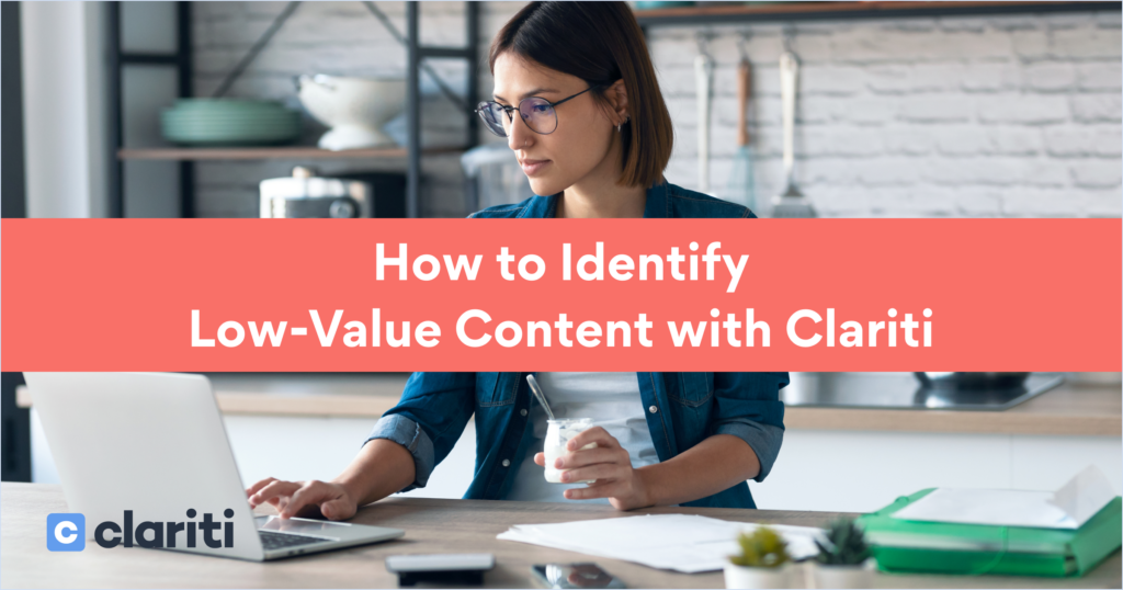 How to Identify Low-Value Content with Clariti - Clariti
