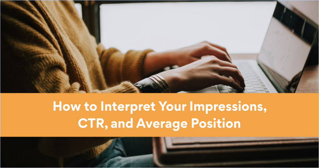 How to Interpret Your Impressions, CTR, and Average Position - Clariti